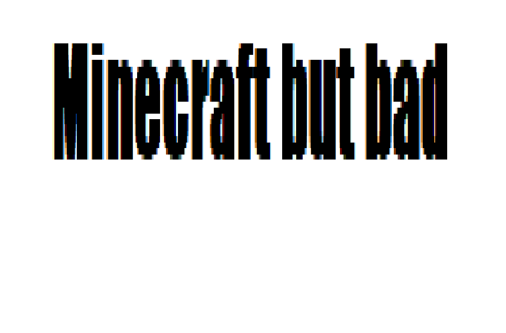 Minecraft but bad by Mr_rudy