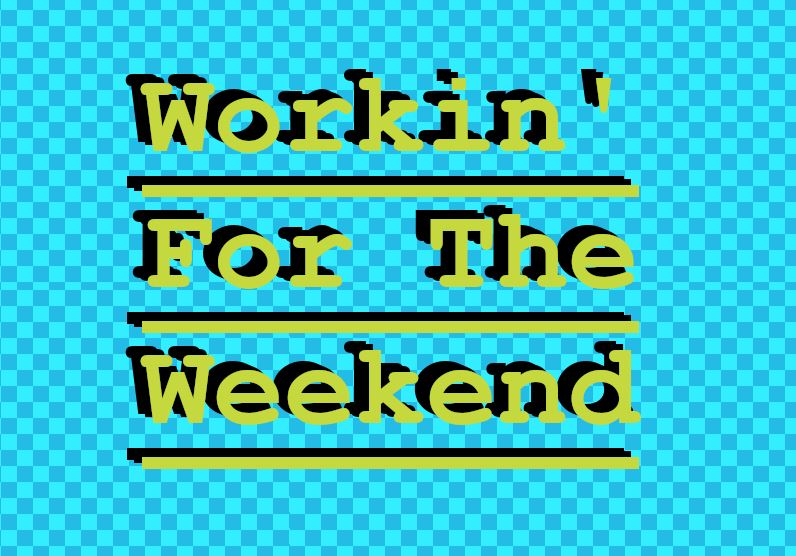 Workin for the Weekend by Squadopus