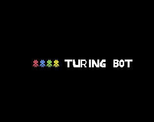 TuringBot by Gan_HOPE326 for Trijam #84: The 3 hour game jam - itch.io