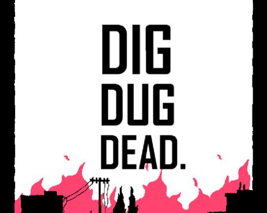 DIG DUG DEAD. by Duncan Corrigan