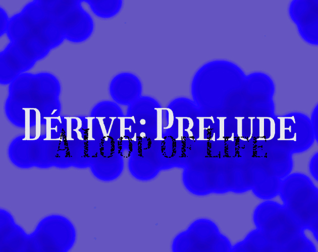 Dérive: Prelude - A Loop of Life by Enddle