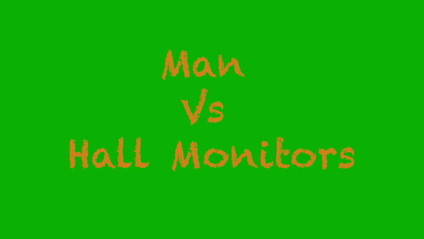 Man Vs Hall Monitors by DrAwesomesauce