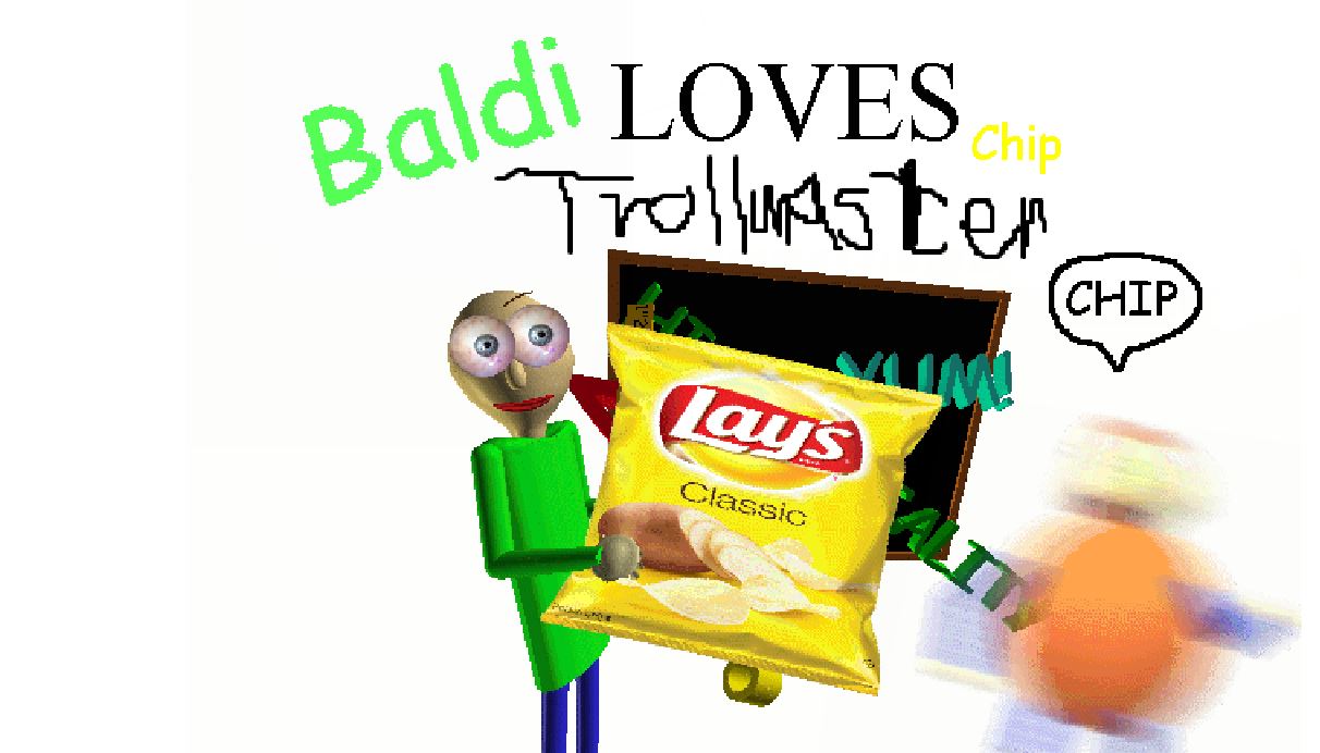Baldi Loves Chips: TROLLMaster Edition by Inky Wright