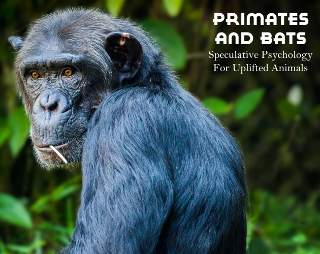 Bats and Primates: Speculative Psychology for Uplifted Animals by ...