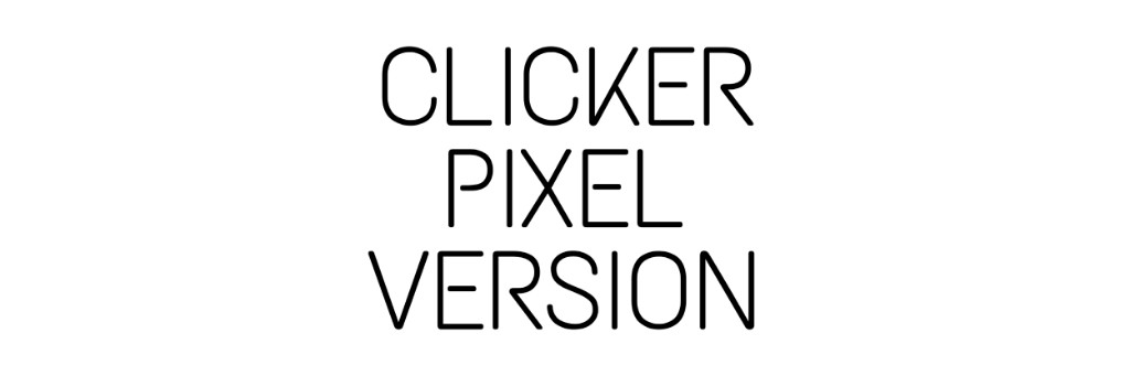 CLICKER Pixel Version by S Studio