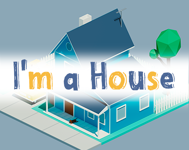 I'm a House by Phoenix Game Studio
