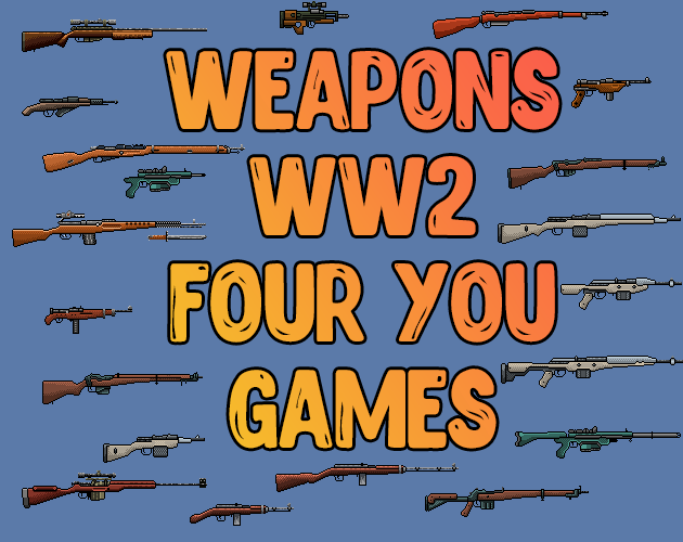 Weapons WW2 four you game by ChiffaProdaction