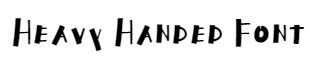 Heavy Handed Font by Ray Olsen
