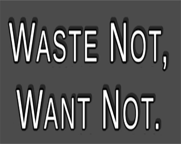 Waste Not, Want Not by DarkLightStudios