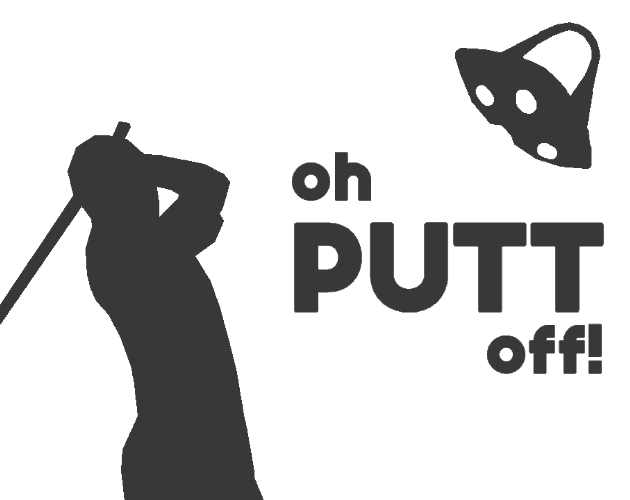 Oh Putt Off! by PelicanPolice