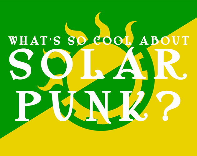 What's So Cool About SolarPunk? by Affinity Games Collective for Radical Futures - itch.io