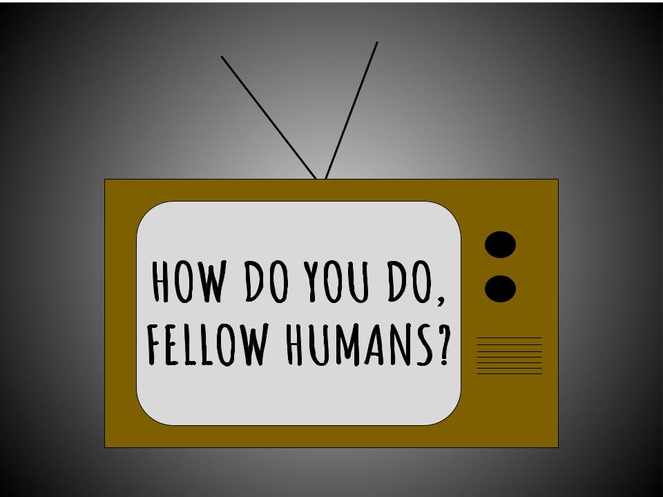 How Do You Do, Fellow Humans? by HarkMorper