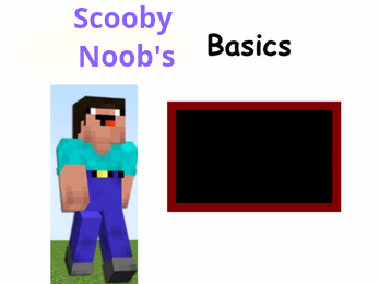 Scooby Noob's Basics in Minecraft Gaming and Modding by ROSS'S SUMMER ...