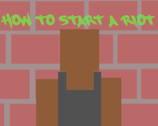 How To start A Riot by Floydev