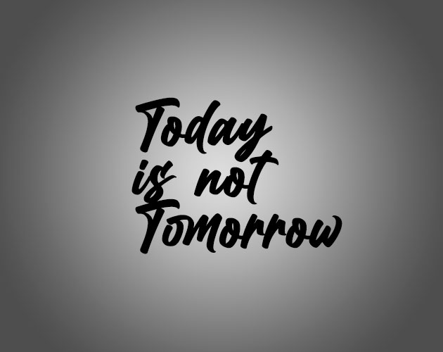 Today Is Not Tomorrow (Hoy no es mañana) by Arenir