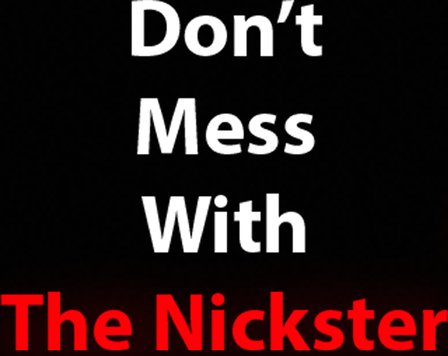Don't Mess With The Nickster by NicksterCo