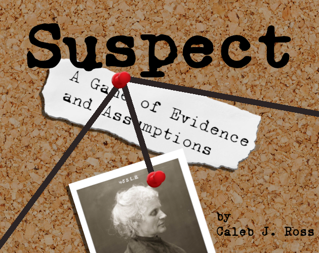 Suspect: a Game of Evidence and Assumptions by calebjross
