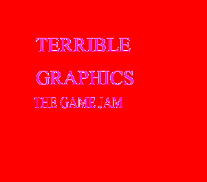 TERRIBLE GRAPHICS: THE GAME JAM - itch.io