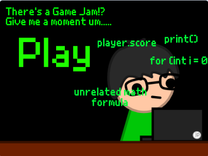 There's a Game Jam!? Give me a moment um.... by GreenPLDN for INDIE ...