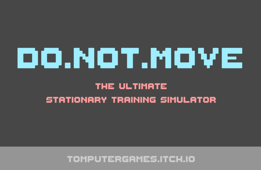 Do.Not.Move by tomputergames for Mini Jam 97: Simulation - itch.io