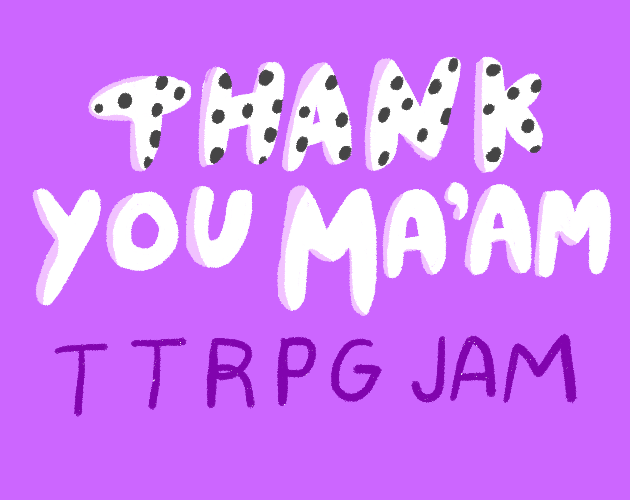 Thank You Maam Ttrpg Jam 2022
