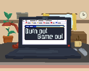 Burn out, Game out by ArtOfProgramming