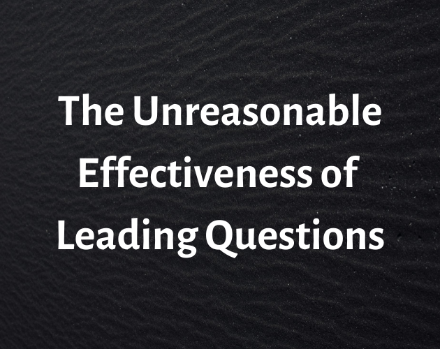 The Unreasonable Effectiveness of Leading Questions by eskur for ...