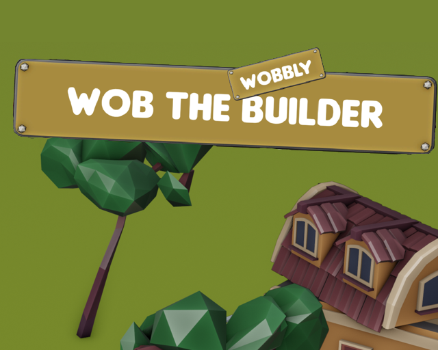 Wob the (Wobbly) Builder by Jim Magnusson