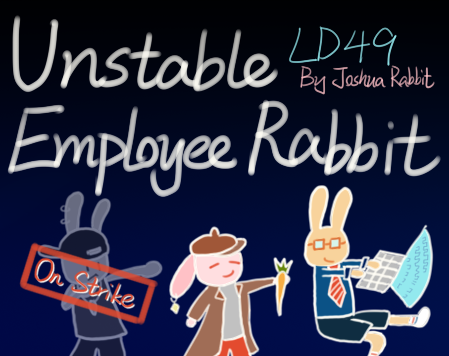 [LD49] Unstable Employee Rabbit by JoshuaRabbit