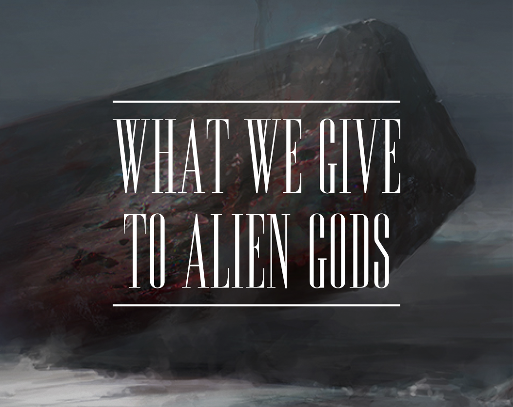 What We Give To Alien Gods by Lone Archivist