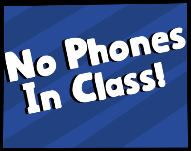 No Phones In Class! by Noodle AM