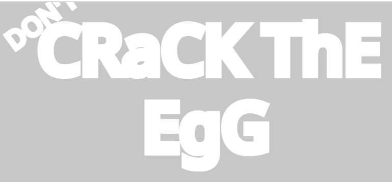 (Don't) CRaCK ThE EgG by Ibrahim208