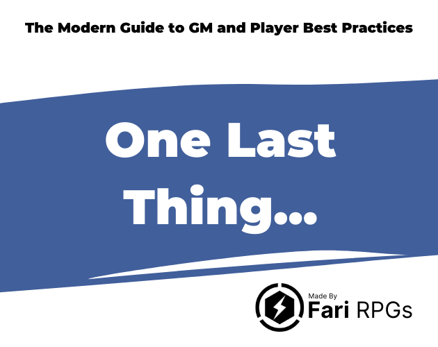 One Last Thing - The Modern Guide to GM and Player Best Practices by Fari RPGs
