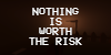 Nothing Is Worth The Risk by Scinacz
