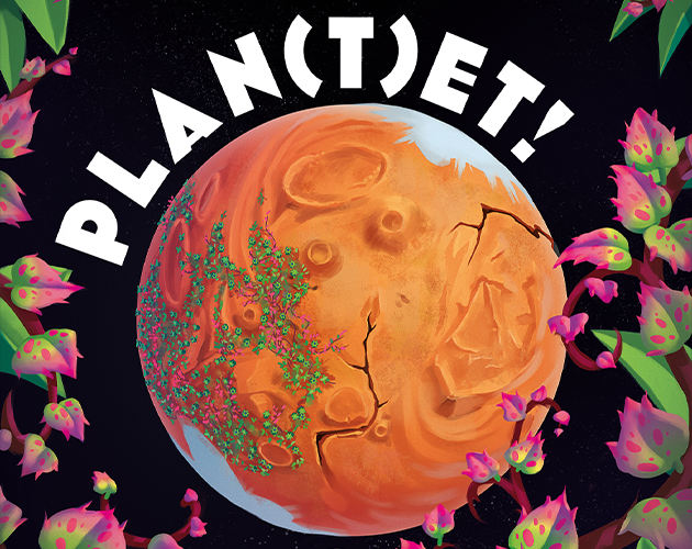 PLAN(T)ET! by Mr.Maistee, Hadesdoc, JabberRoocky, TheSimilier, zoeytime