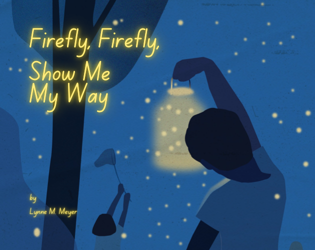 Firefly, Firefly, Show Me My Way by Lynne M. Meyer