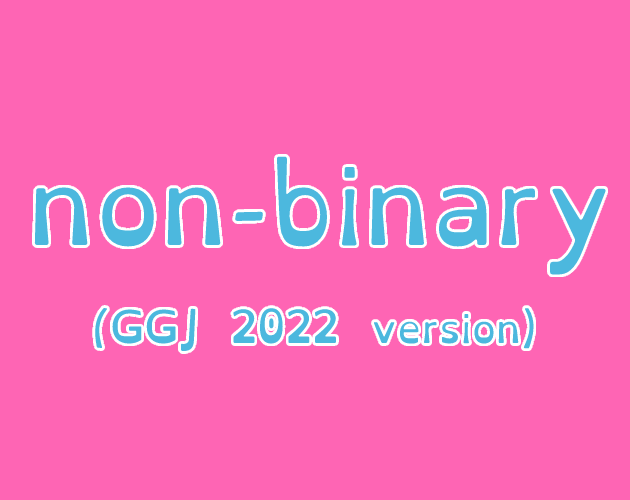 non-binary (GGJ 2022 version) by owof games