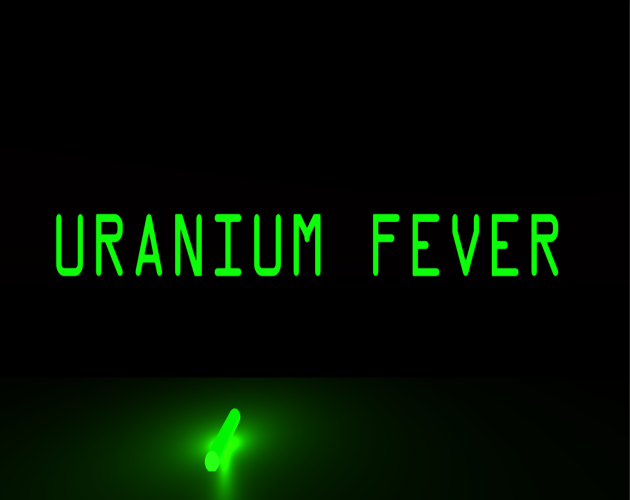 Uranium Fever (Demo) by George20BCG10019