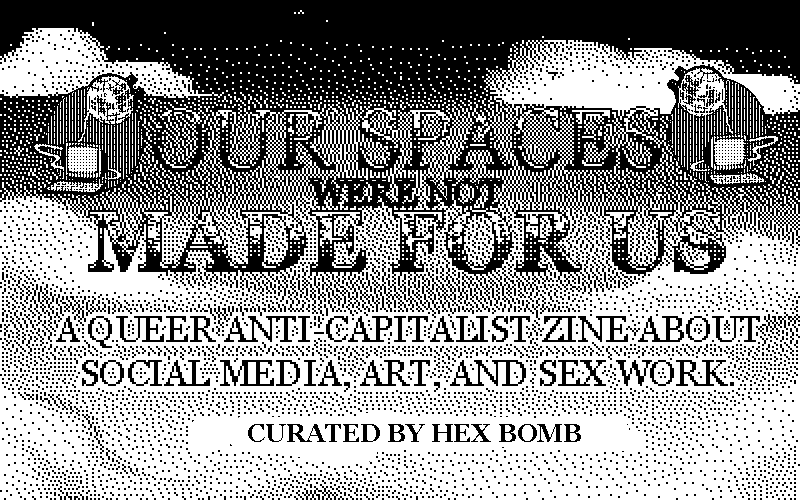 Our Spaces Were Not Made For Us by HEX BOMB