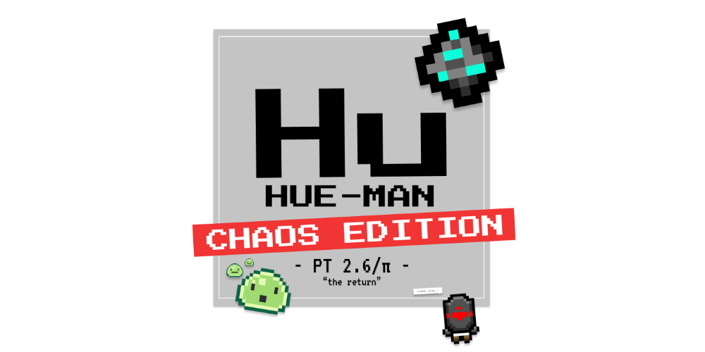 Hue-Man: Chaos Edition by MYTHRILSMITHS, ynthamy, riphitter, bozz🍕💀⚡ ...