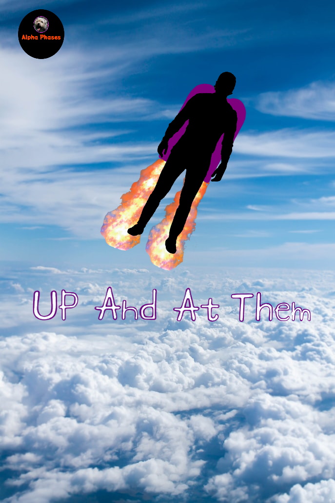 Up and At Them! by AlphaPhases