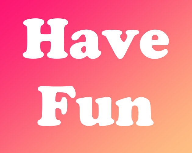 Have Fun by ballscreate