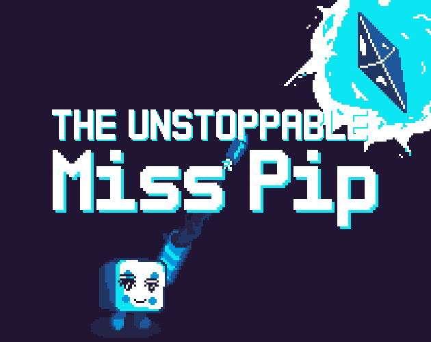 The Unstoppable Miss Pip by QuietCave, 773tk