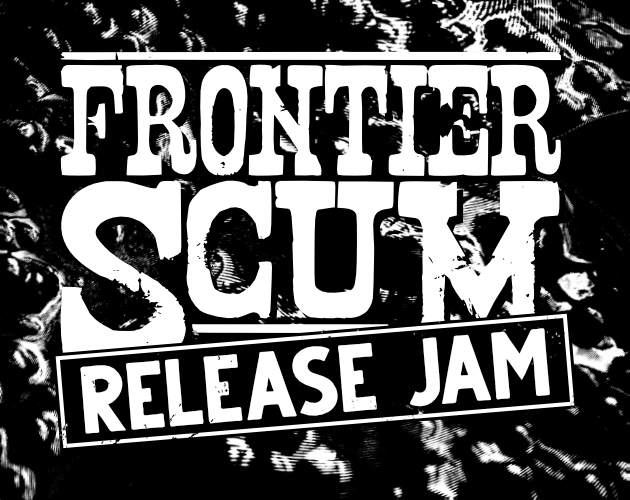 FRONTIER SCUM release jam - itch.io