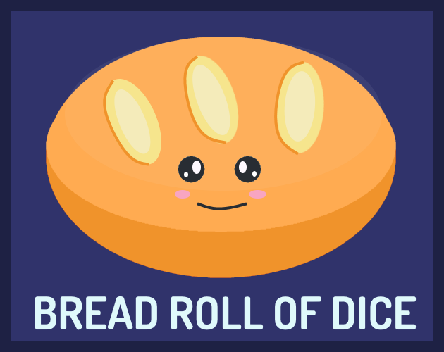 Bread Roll of Dice by GingaaBread for GMTK Game Jam 2022 - itch.io