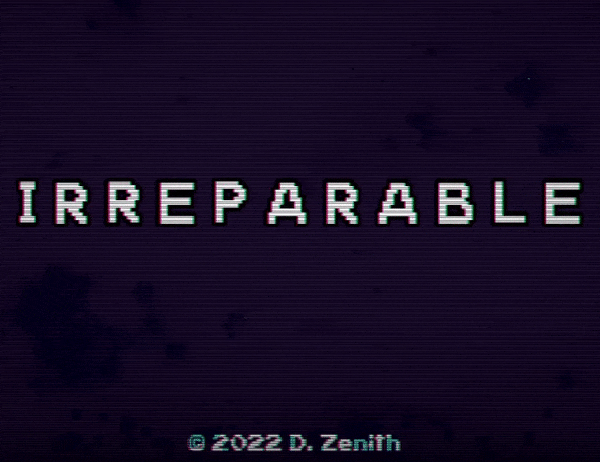 IRREPARABLE - A Game About Loss by D. Zenith