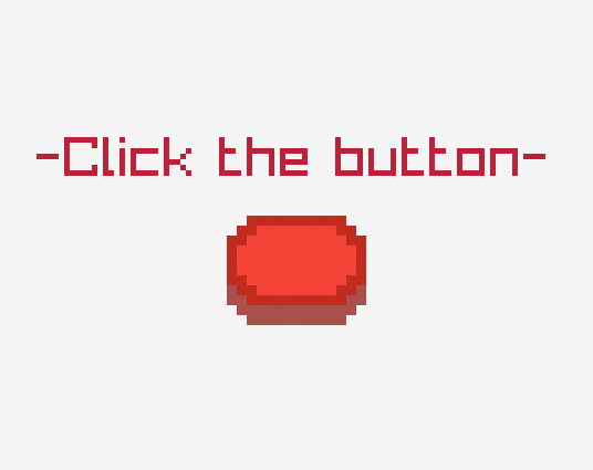 -Click The Button- by anotherBoredDev