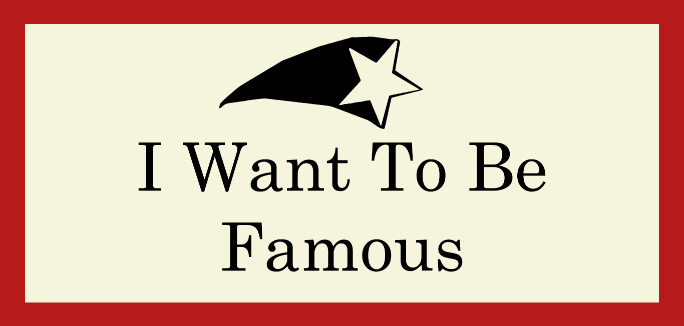 I Want To Be Famous by Jacob Eudela