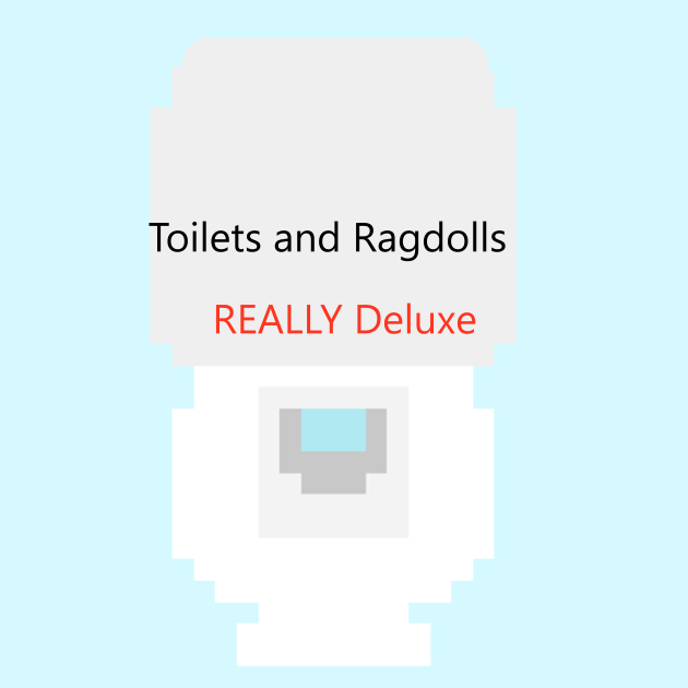 Toilets and Ragdolls Really Deluxe by SilverVariable