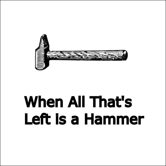 When All That's Left is a Hammer by Rumple Frumpkins